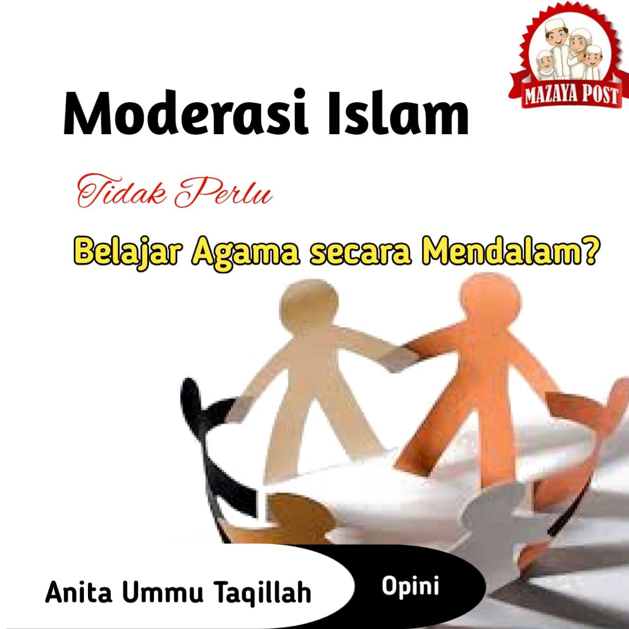 Moderasi Islam, Tidak Perlu Belajar Agama Secara Mendalam? - Mazaya Post