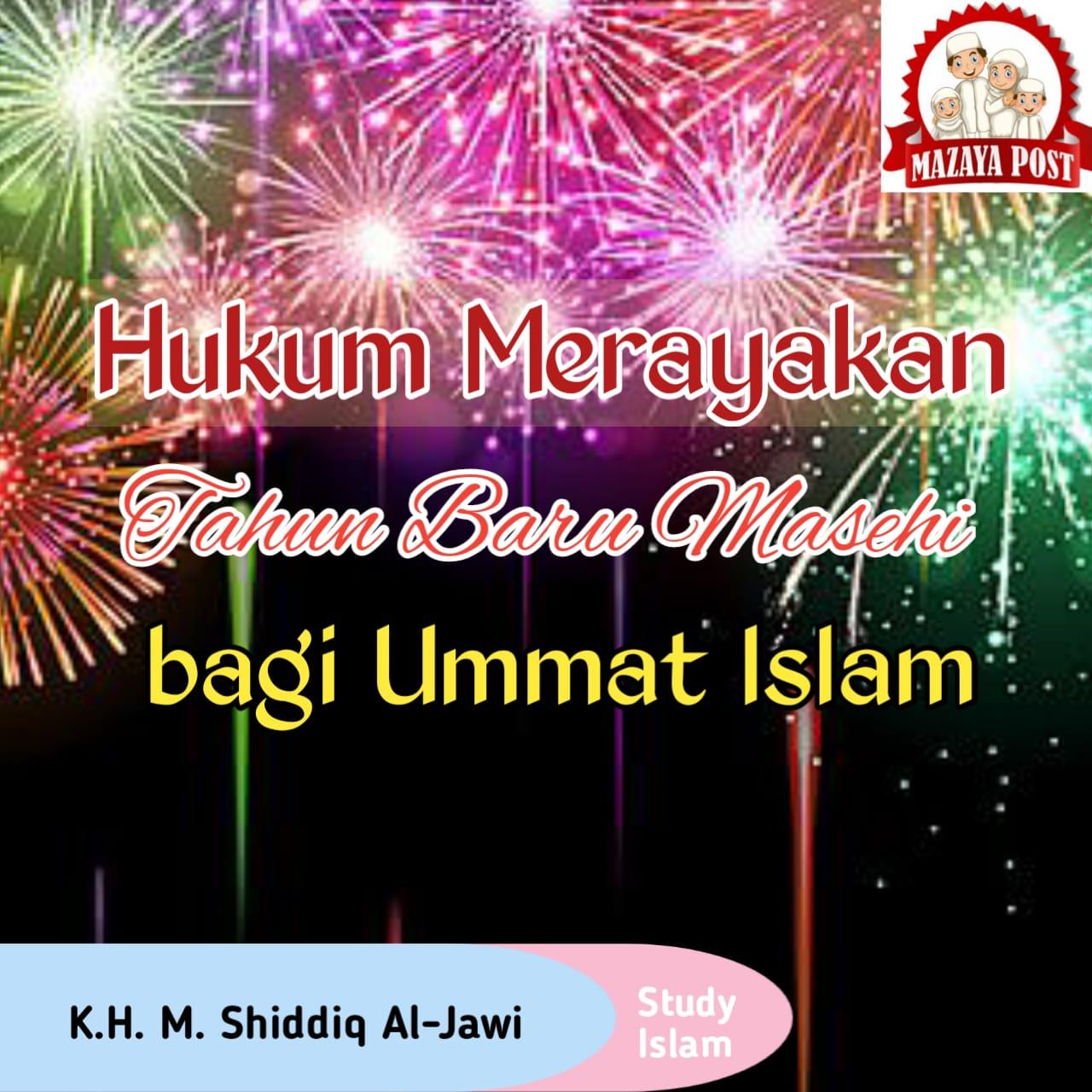 Hukum Merayakan Tahun Baru Masehi bagi Ummat Islam – Mazaya Post Hukum Merayakan Tahun Baru Masehi bagi Ummat Islam – Mazaya Post