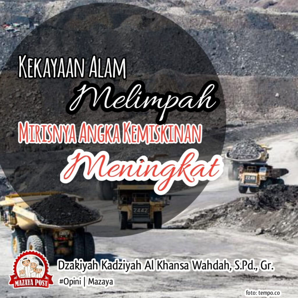 Kekayaan Alam Melimpah, Mirisnya Angka Kemiskinan Meningkat - Mazaya Post