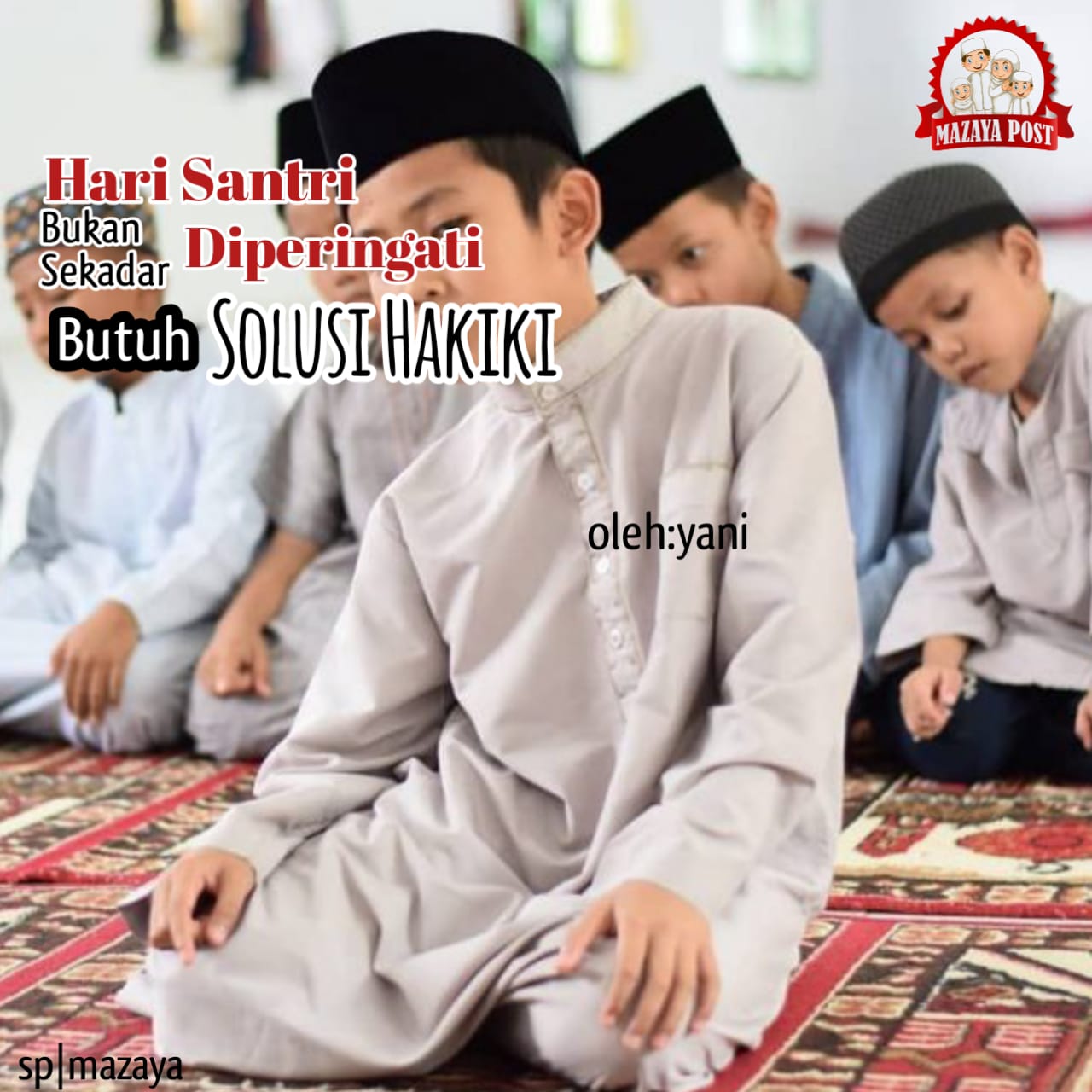Hari Santri Bukan Sekadar Diperingati Butuh Solusi Hakiki Mazaya Post