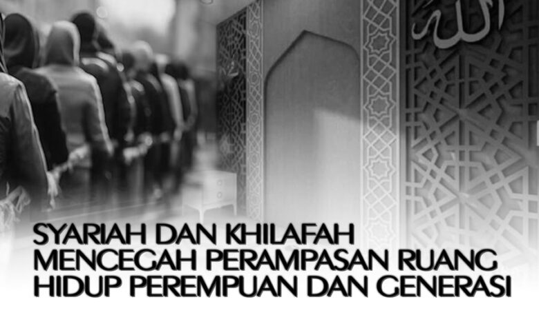 Syariah dan Khilafah Mencegah Perampasan Ruang Hidup Perempuan dan ...