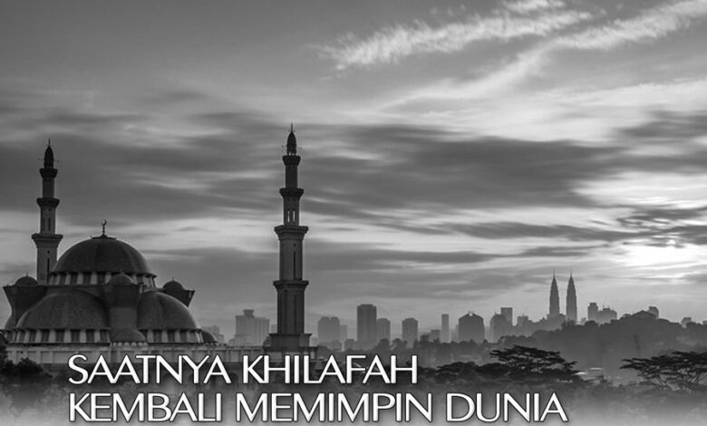 Saatnya Khilafah Kembali Memimpin Dunia – Mazaya Post