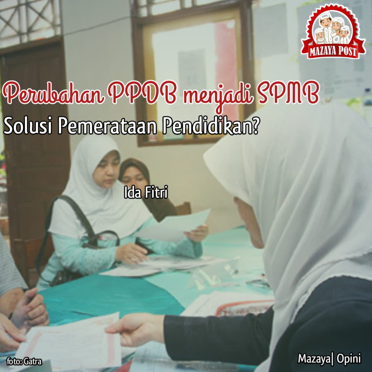 Perubahan PPDB Menjadi SPMB, Solusi Pemerataan Pendidikan? - Mazaya Post