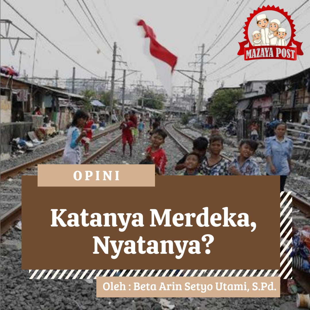 Katanya Merdeka, Nyatanya? - Mazaya Post
