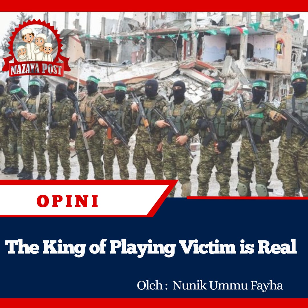 The King of Playing Victim is Real - Mazaya Post
