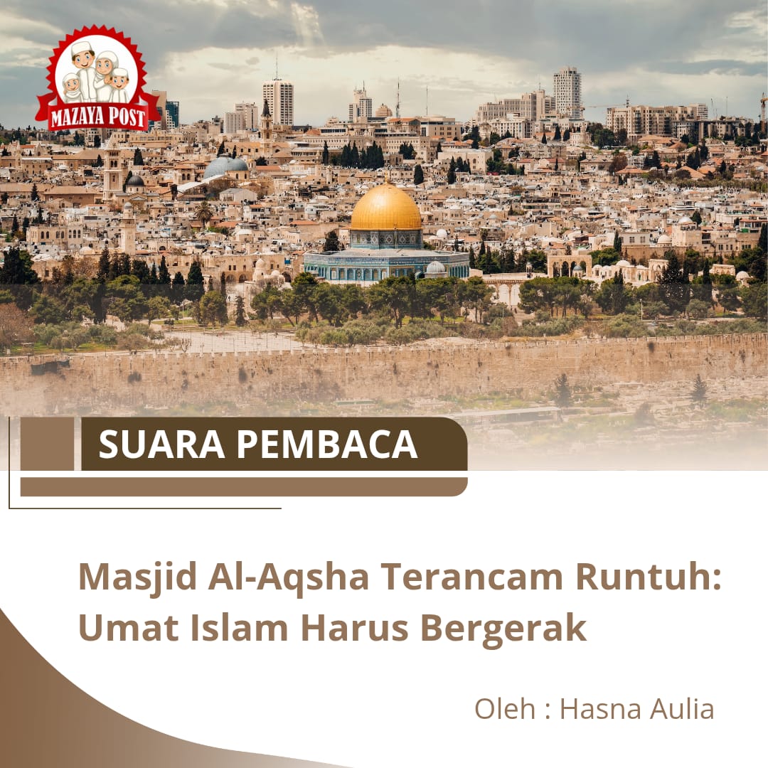 Masjid Al-Aqsha Terancam Runtuh: Umat Islam Harus Bergerak - Mazaya Post